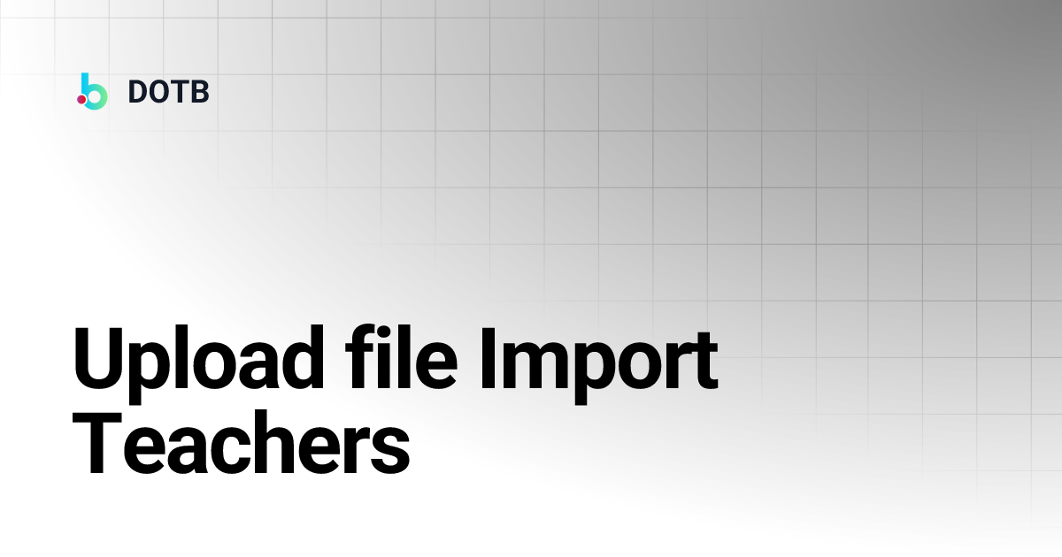 Upload file Import Teachers | DOTB